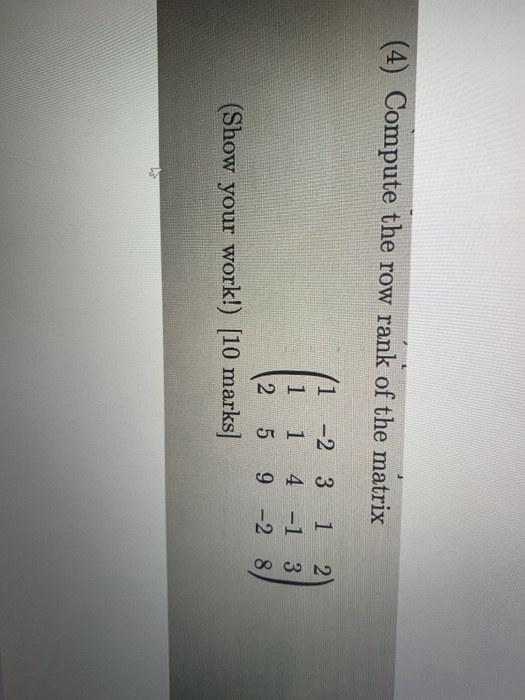 Solved (4) Compute the row rank of the matrix 1 -2 3 1 2 1 1 | Chegg.com