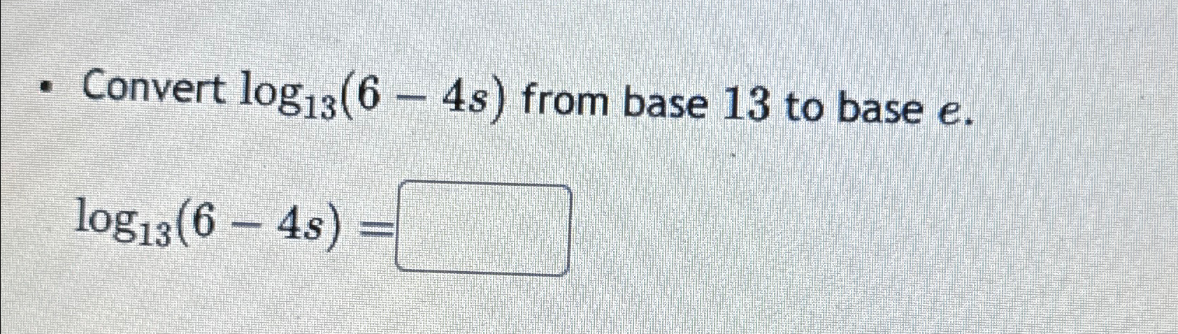 Solved Convert log13(6-4s) ﻿from base 13 ﻿to base | Chegg.com