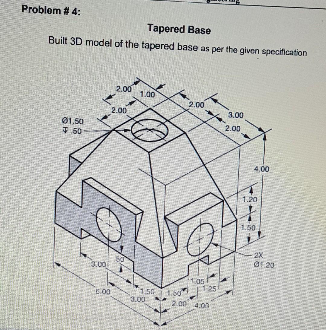 Solved Problem # 4: Tapered Base Built 3D model of the | Chegg.com