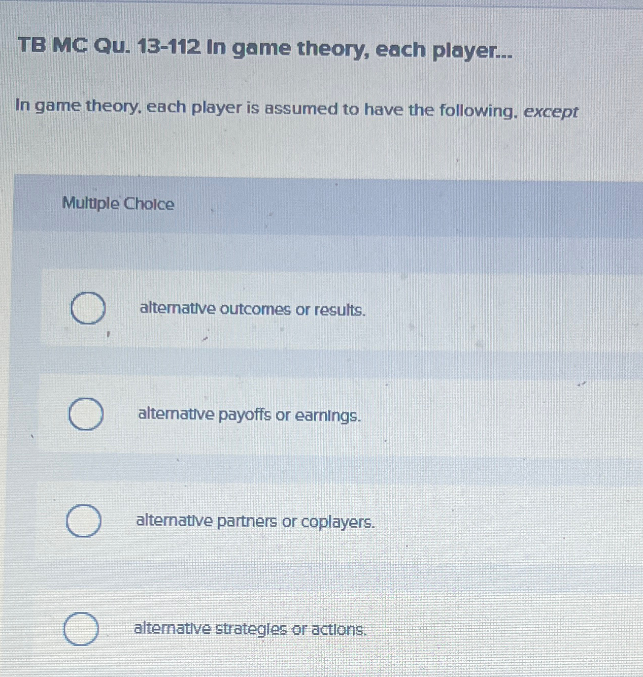 Solved TB MC Qu. 13-112 ﻿In game theory, each player..-In | Chegg.com