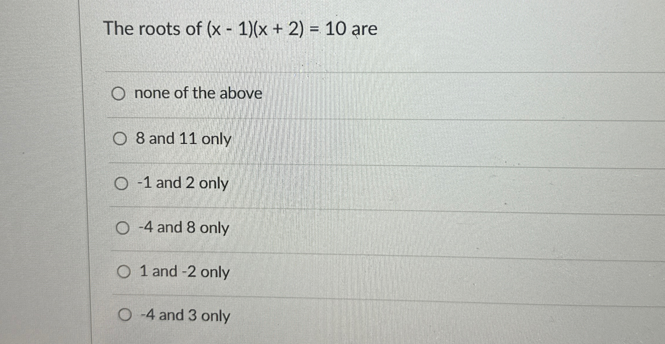 Solved The roots of (x-1)(x+2)=10 ﻿arenone of the above8 | Chegg.com