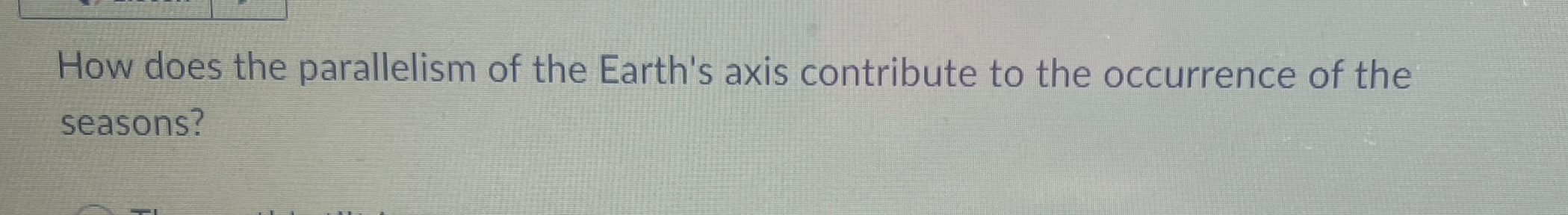 Solved How does the parallelism of the Earth's axis | Chegg.com