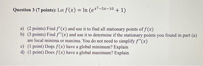 Solved Question 3(7 points): Let f(x)=ln(ex2−5x−10+1) a) (2 | Chegg.com