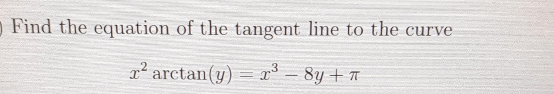 Solved Find the equation of the tangent line to the curve | Chegg.com