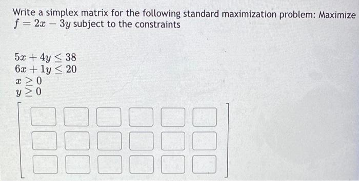 Solved Write a simplex matrix for the following standard | Chegg.com