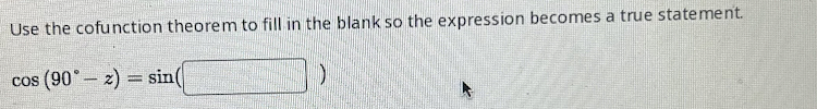 Solved Use the cofunction theorem to fill in the blank so | Chegg.com