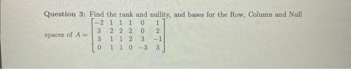 Solved Question 3: Find the rank and nullity, and bases for | Chegg.com
