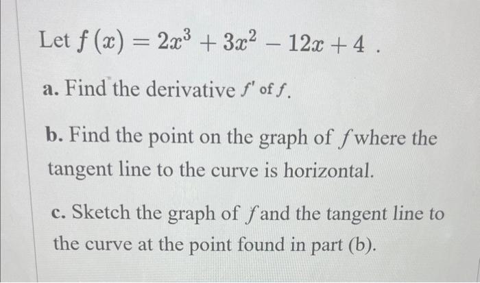 Solved Let f(x)=2x3+3x2−12x+4 a. Find the derivative f′ of | Chegg.com