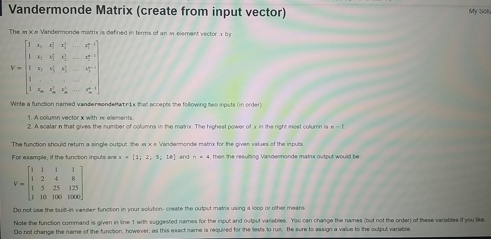 Solved Vandermonde Matrix (create from input vector) My Solu | Chegg.com Solved Vandermonde Matrix (create from input vector) My Solu | Chegg.com