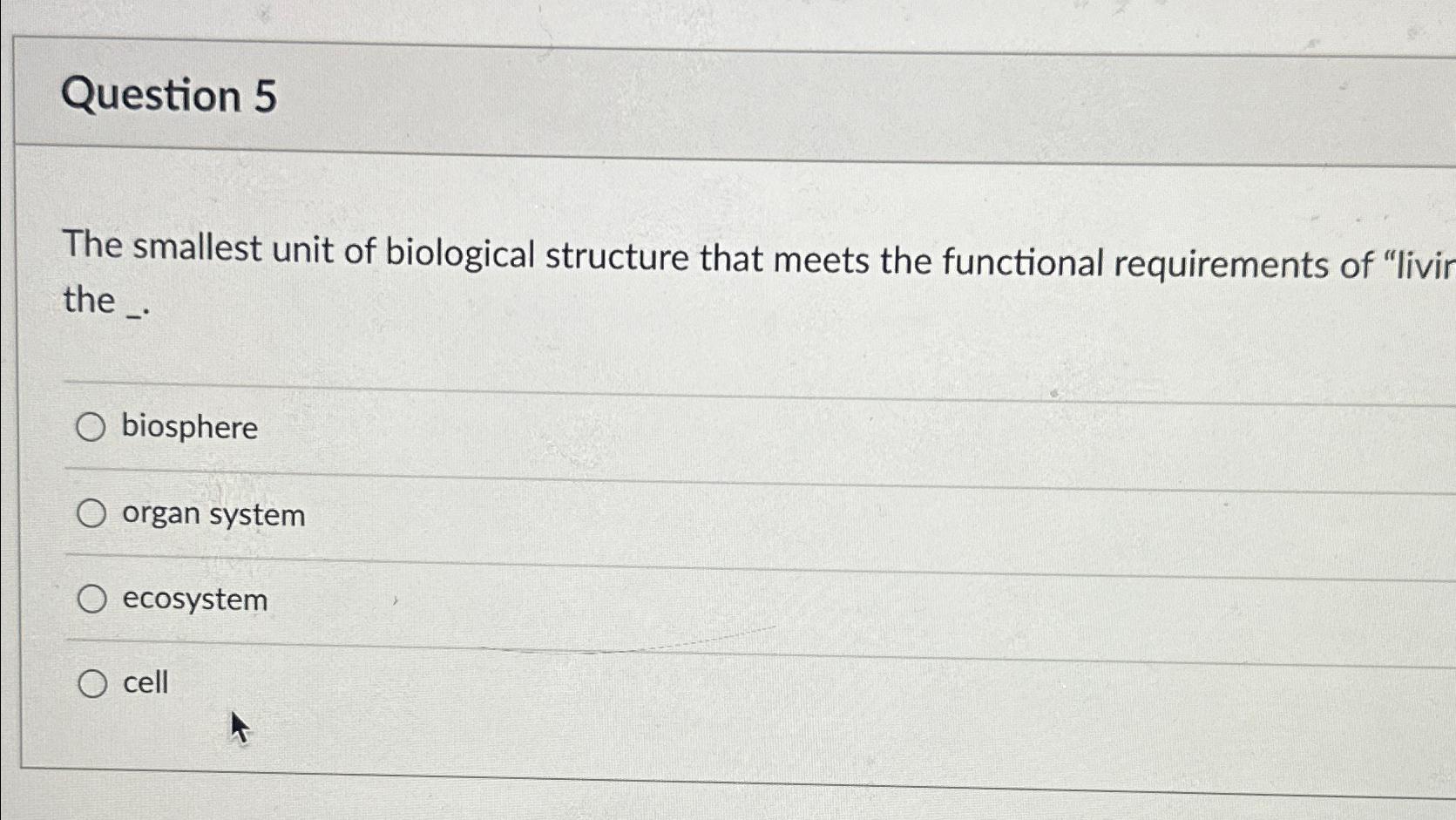Solved Question 5The smallest unit of biological structure | Chegg.com