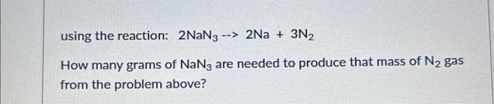 Solved using the reaction: 2NaN3→2Na+3 N2 How many grams of | Chegg.com