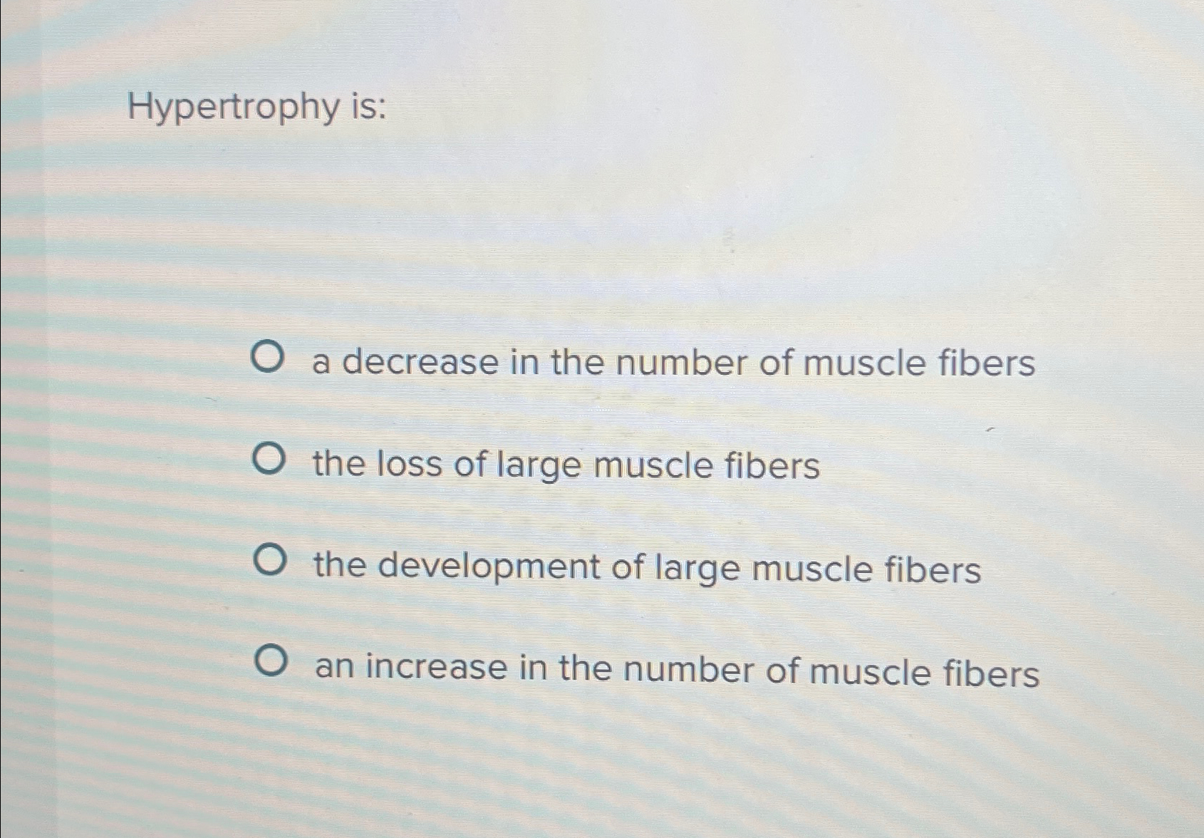 Solved Hypertrophy is:a decrease in the number of muscle | Chegg.com