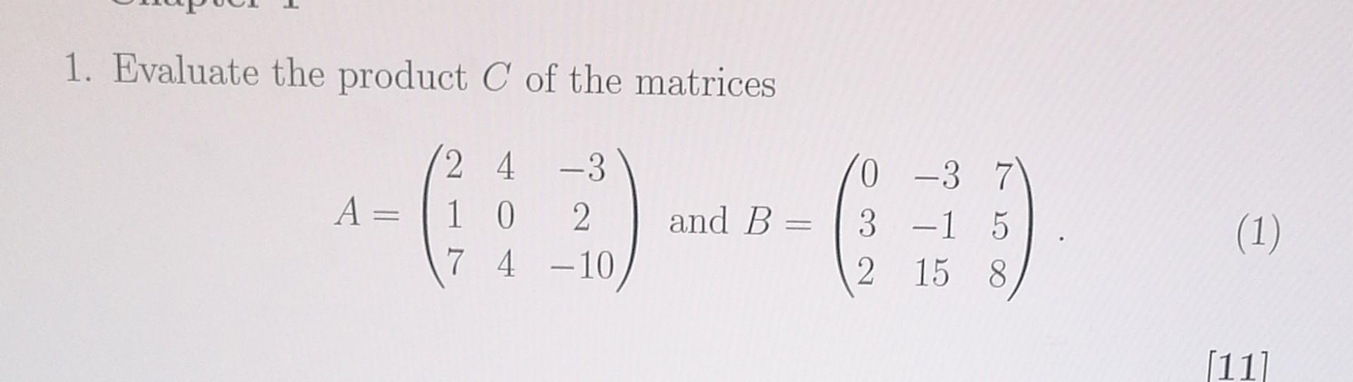 Solved 1. Evaluate the product C of the matrices | Chegg.com