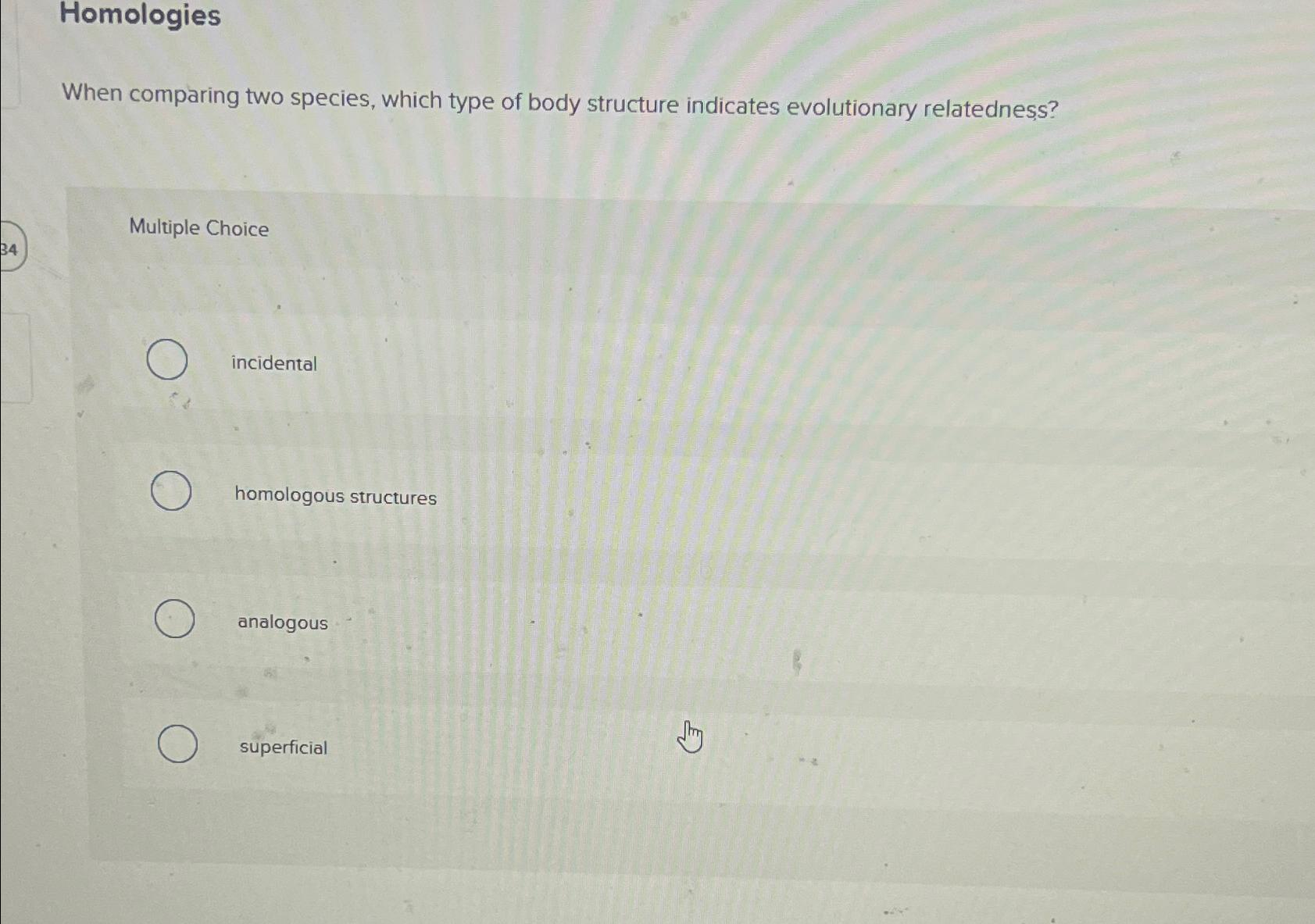 Solved HomologiesWhen comparing two species, which type of | Chegg.com