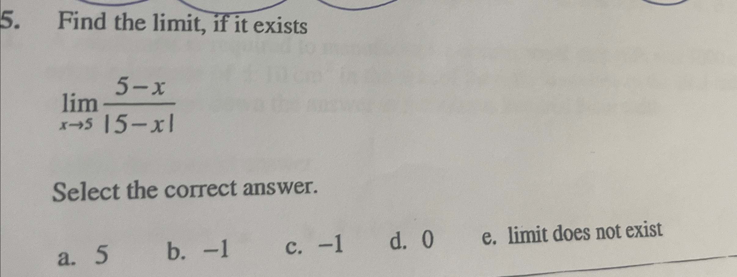 Solved Find the limit, ﻿if it existslimx→55-x|5-x|Select the | Chegg.com