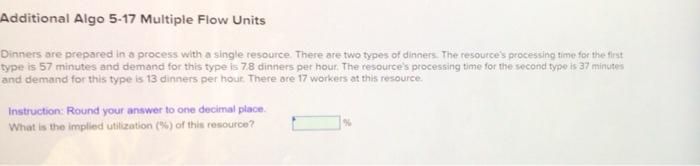 Solved Additional Algo 5-17 Multiple Flow Units Dinners are | Chegg.com