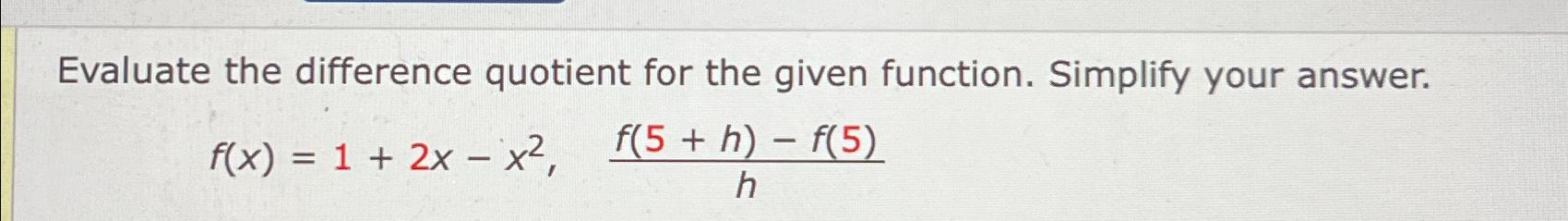 Solved Evaluate the difference quotient for the given | Chegg.com