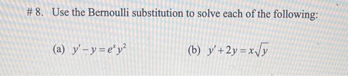 Solved 8. Use the Bernoulli substitution to solve each of | Chegg.com