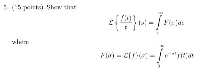 Solved 5. (15 points) Show that L f(t)t (s) = ∞sF(σ)dσ | Chegg.com