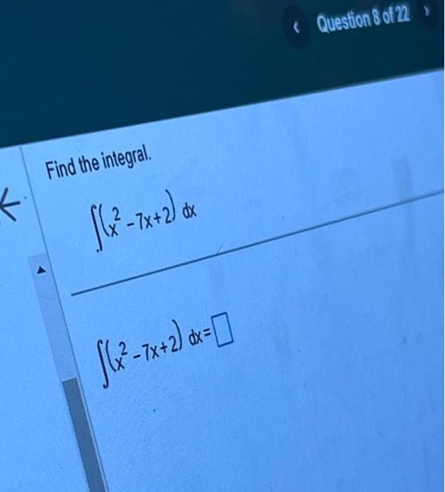 Solved Find the integral. ∫(x2−7x+2)dx= ∫(x2−7x+2)dx | Chegg.com