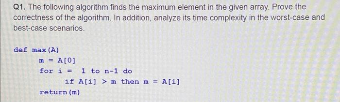 Solved Q1. The following algorithm finds the maximum element | Chegg.com