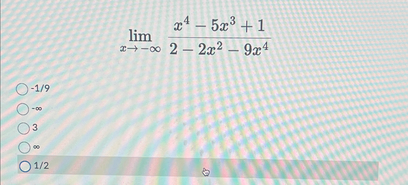 Solved limx→-∞x4-5x3+12-2x2-9x4 -19 3 12 | Chegg.com