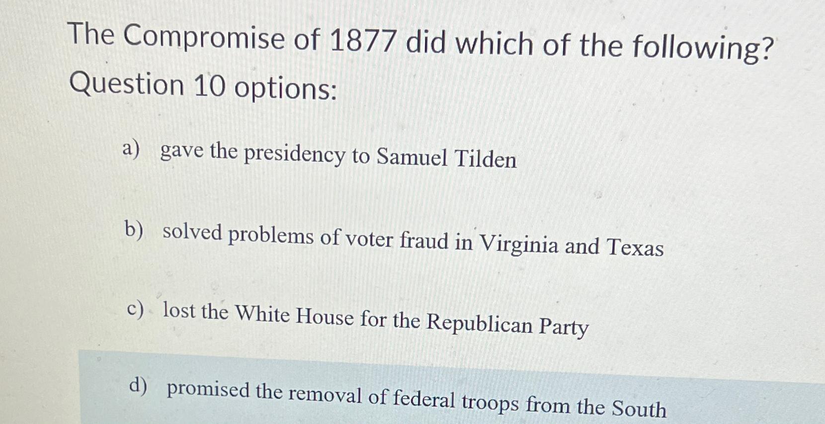 Solved The Compromise of 1877 ﻿did which of the following? | Chegg.com
