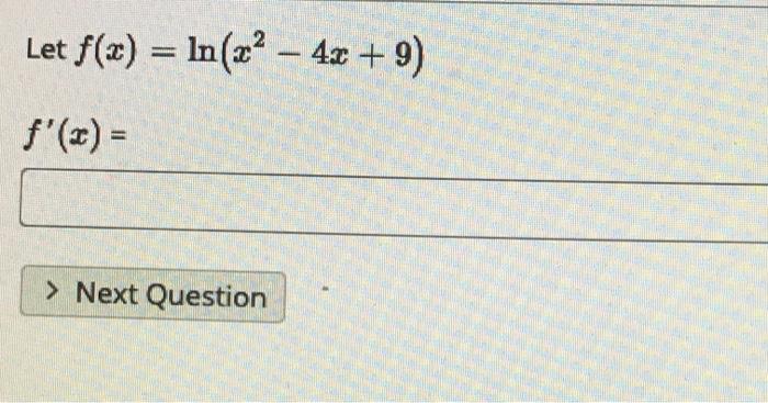 Solved Let f(x) = ln(x2 - 4x +9) f'(x) = > Next Question | Chegg.com