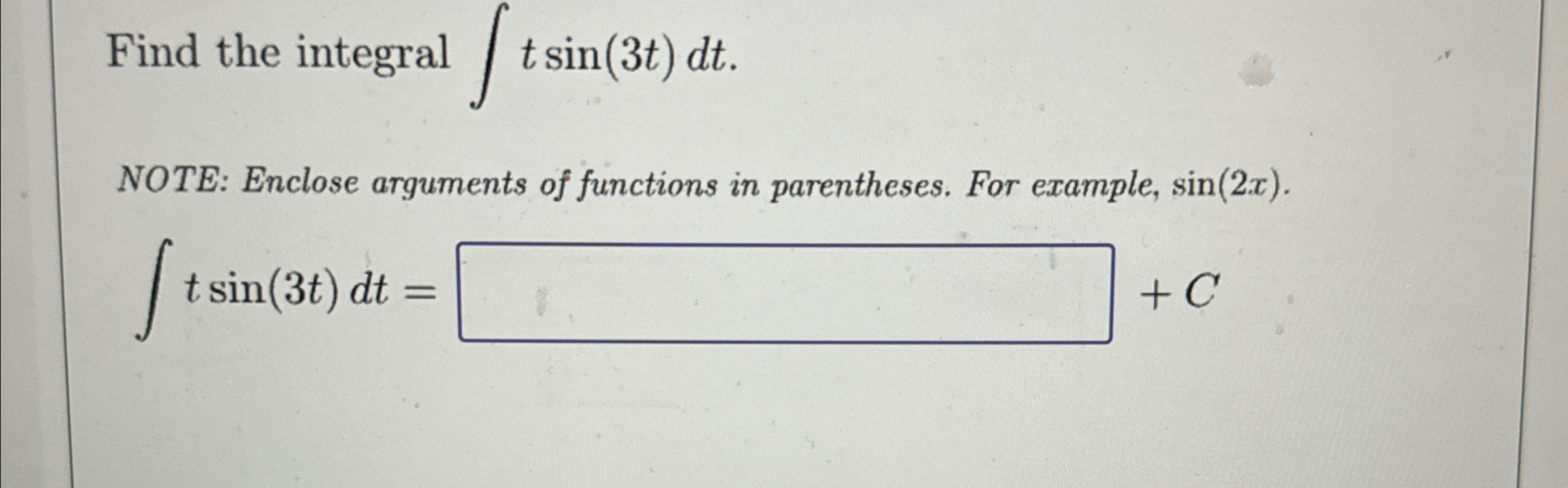 Solved Find the integral ∫﻿﻿tsin(3t)dt.NOTE: Enclose | Chegg.com