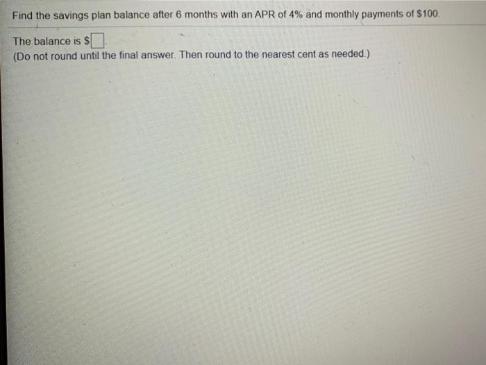 Solved Find the savings plan balance after 6 months with an | Chegg.com