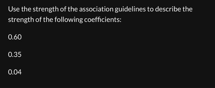 Solved Use the strength of the association guidelines to | Chegg.com