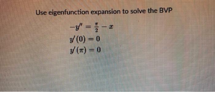 Solved Use eigenfunction expansion to solve the BVP I g(0) = | Chegg.com