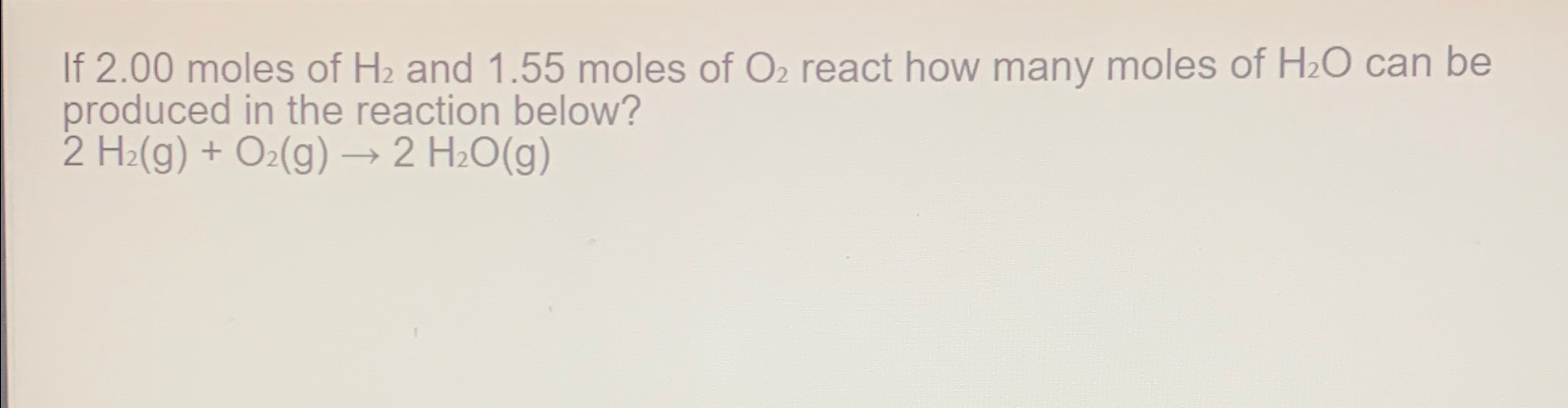 Solved If 2.00 ﻿moles of H2 ﻿and 1.55 ﻿moles of O2 ﻿react | Chegg.com