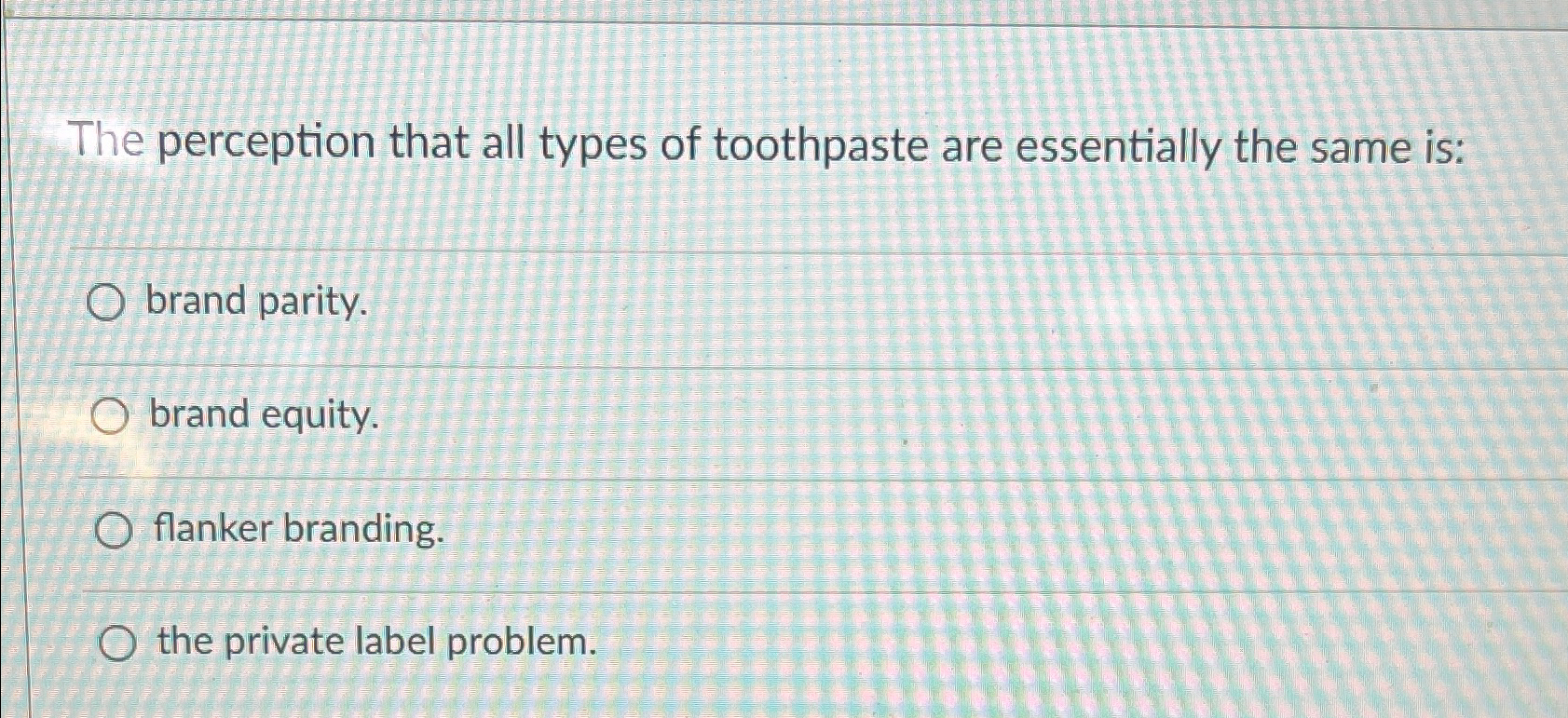 Solved The perception that all types of toothpaste are | Chegg.com