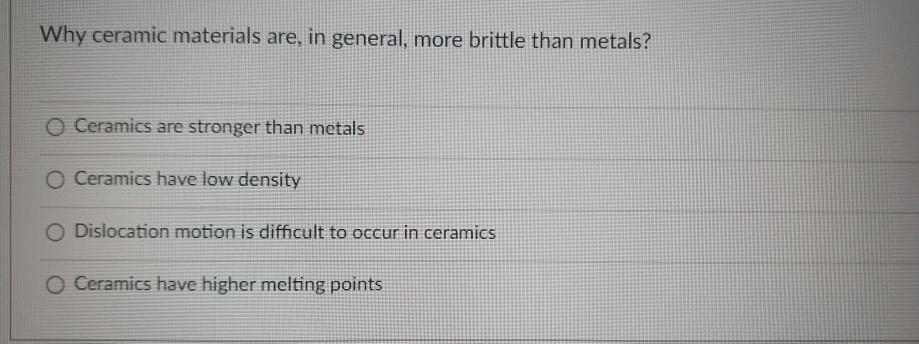 Solved Why ceramic materials are, in general, more brittle | Chegg.com
