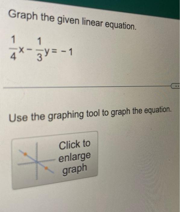 Solved Graph the given linear equation. 41x−31y=−1 Use the | Chegg.com Solved Graph the given linear equation. 41x−31y=−1 Use the | Chegg.com