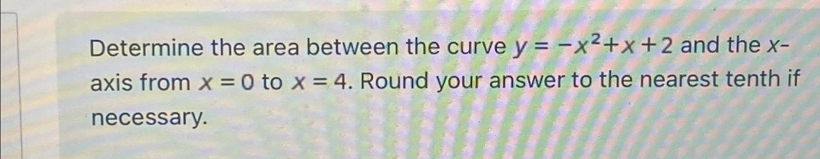 Solved Determine the area between the curve y=-x2+x+2 ﻿and | Chegg.com
