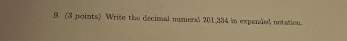 Solved 9. (3 points) Write the decimal numeral 201,334 in | Chegg.com