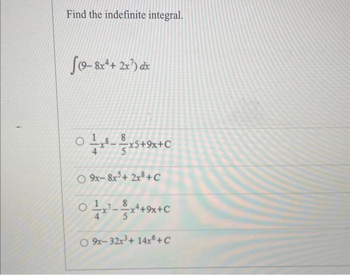 Solved Find the indefinite integral. ∫(9−8x4+2x7)dx | Chegg.com