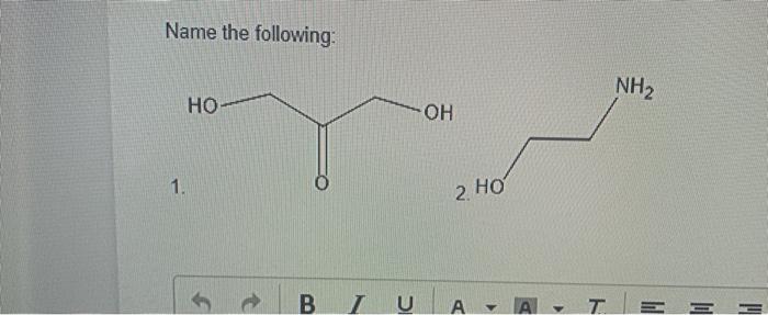 Solved Name the following NH2 HO OH 1. 2. Ho BIU A-T А = = d | Chegg.com