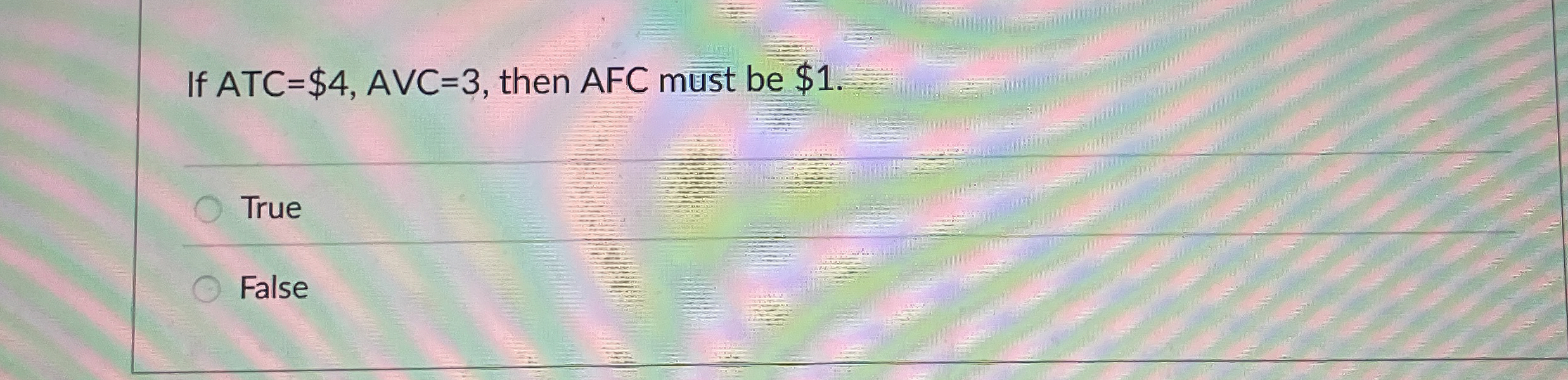 Solved If ATC=$4,AVC=3, ﻿then AFC must be $1.TrueFalse | Chegg.com