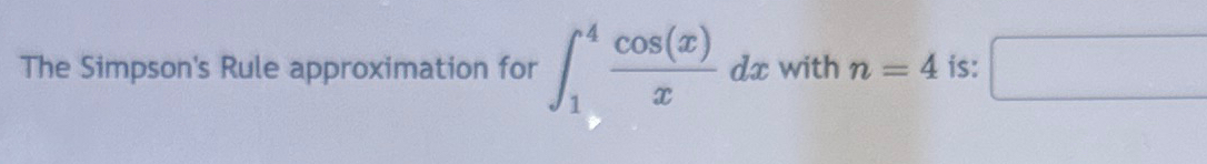 Solved The Simpson's Rule approximation for ∫14cos(x)xdx | Chegg.com