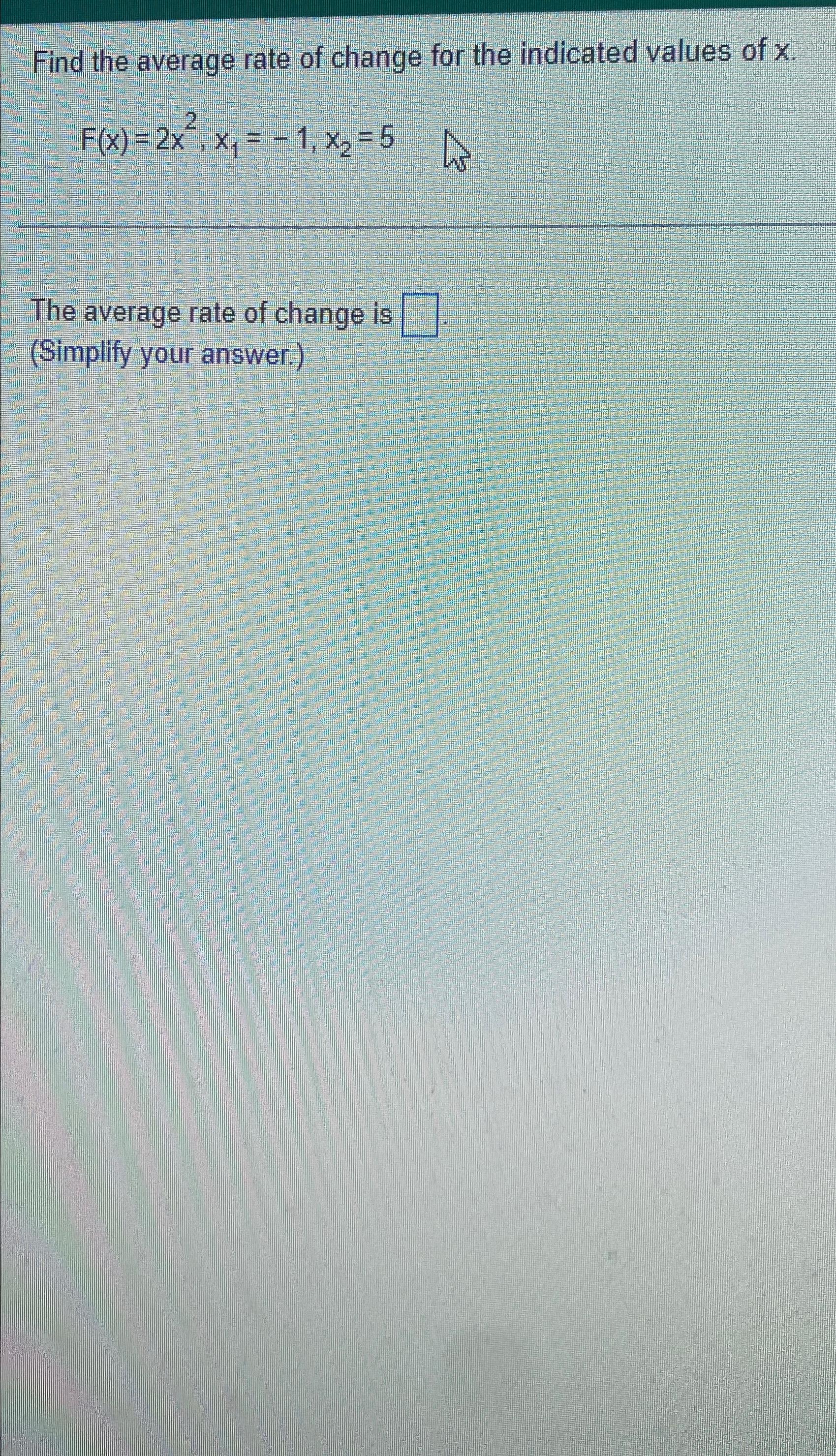 Solved Find the average rate of change for the indicated | Chegg.com