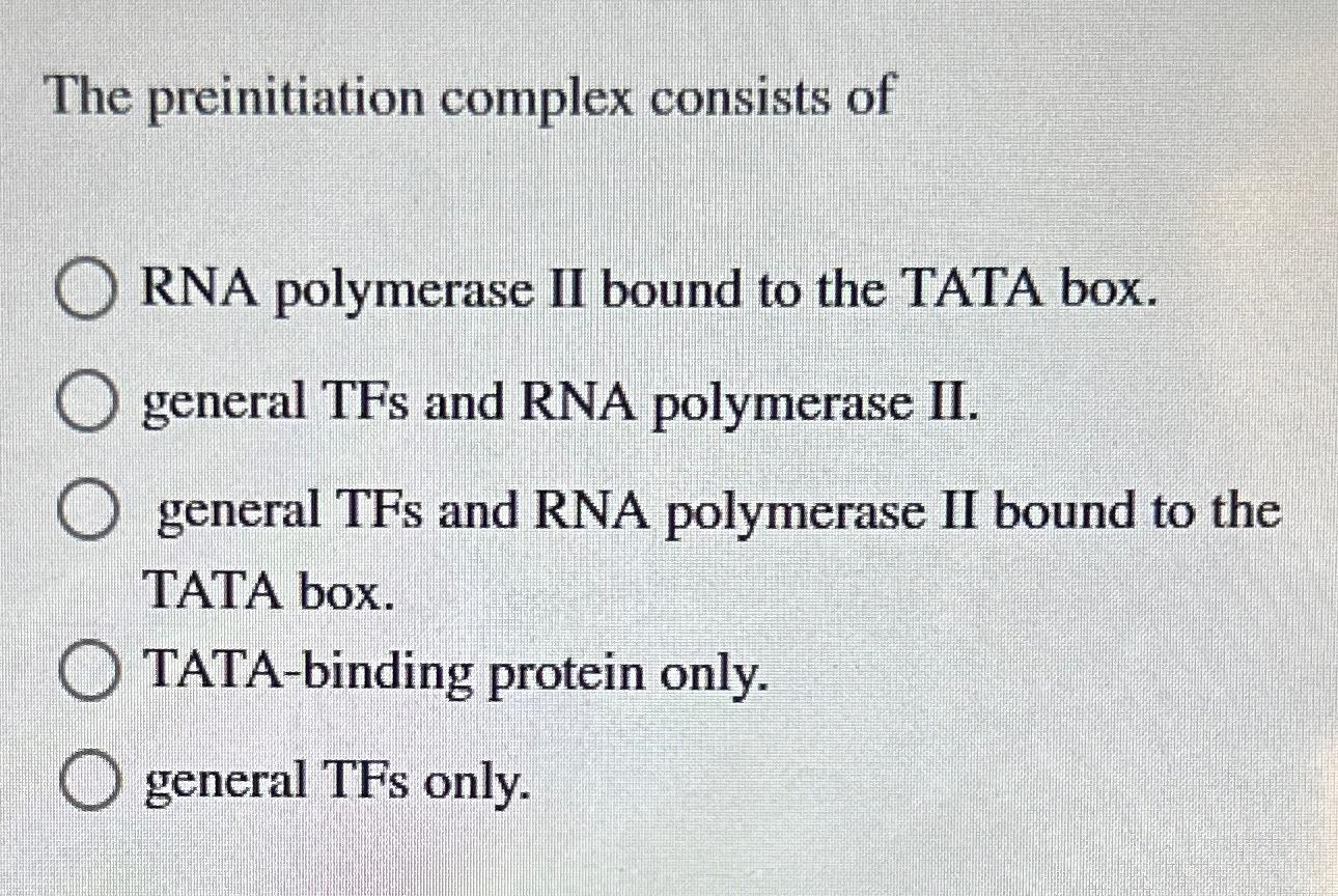 Solved The preinitiation complex consists ofRNA polymerase | Chegg.com