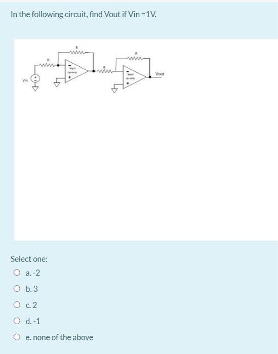 Solved In the following circuit, find Vout if Vin = 1V. Vout | Chegg.com