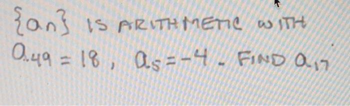 Solved {an} is ARITH MeTe with a.49=18,a5=−4− Find a17 | Chegg.com