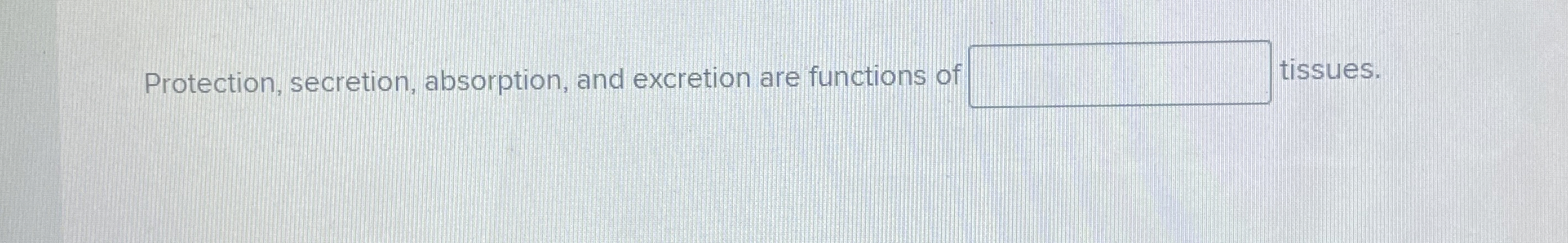 Solved Protection, secretion, ﻿absorption, ﻿and excretion | Chegg.com