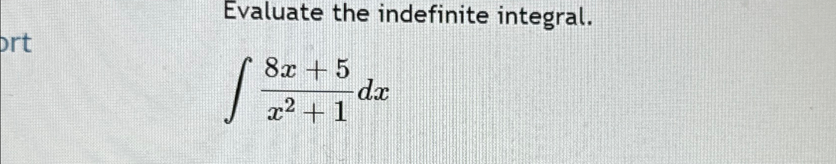Solved Evaluate the indefinite integral.∫﻿﻿8x+5x2+1dx | Chegg.com