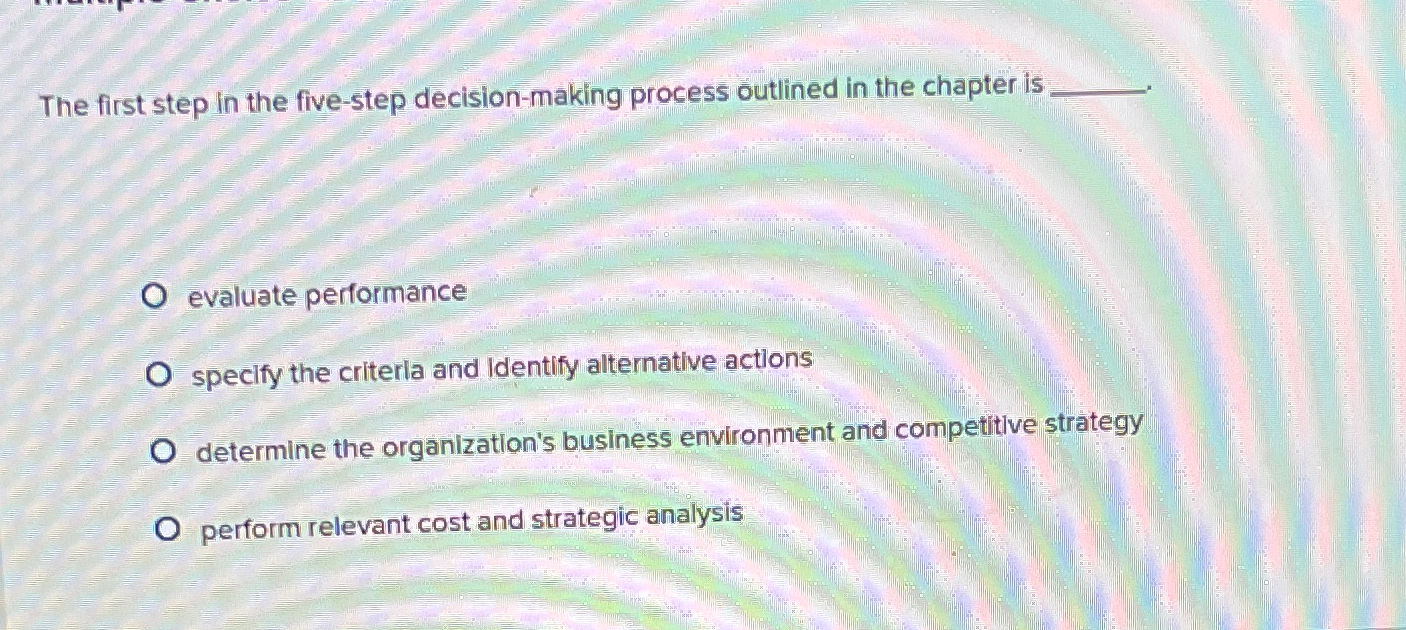 Solved The first step in the five-step decision-making | Chegg.com