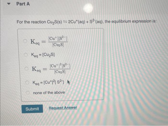 Solved For the reaction Cu2 S( s)=2Cu+(aq)+S2−(aq), the | Chegg.com